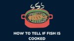 How To Tell If Fish Is Cooked - 8 Signs & The Cooking Temperature For ...